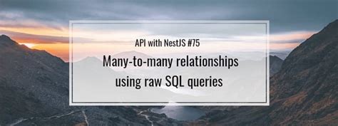 api with nestjs 75 many to many relationships using raw sql queries