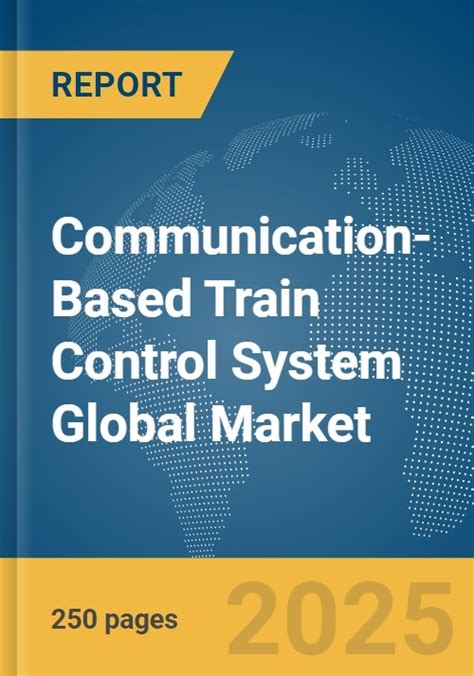 Communication Based Train Control System Global Market Report 2025