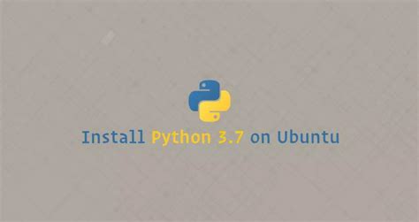 如何在Ubuntu 18 04安装Python 3 7 myfreax