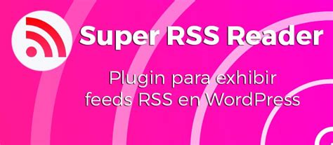 Super RSS Reader El Mejor Plugin Para Feeds RSS En Sidebars De