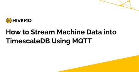 How To Stream Machine Data Into Timescaledb Using Mqtt