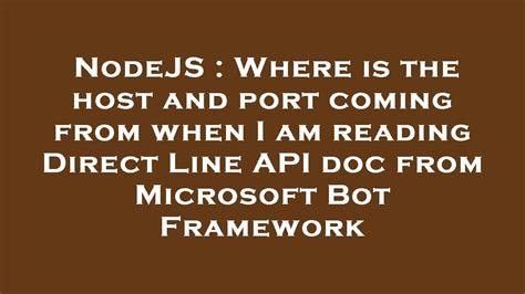 Nodejs Where Is The Host And Port Coming From When I Am Reading Direct Line Api Doc From