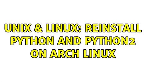 Unix And Linux Reinstall Python And Python2 On Arch Linux Youtube