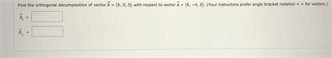 Solved Find The Orthogonal Decomposition Of Vector B 6 О
