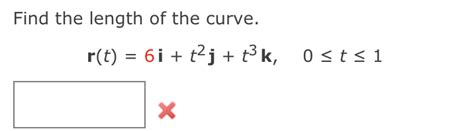 Solved Find The Length Of The Curve R T 6i T2j T3k 0≤t≤1