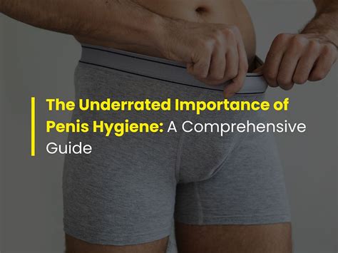 The Underrated Importance Of Penis Hygiene
