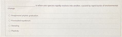 Solved Is When One Species Rapidly Evolves Into Another