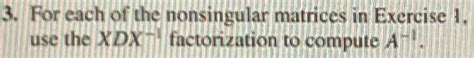Solved 3 For Each Of The Nonsingular Matrices In Exercise