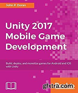 Unity Mobile Game Development Build Deploy And Monetize Games