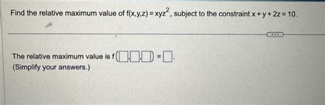 Solved Find The Relative Maximum Value Of Fxyzxyz2