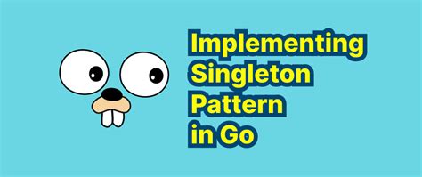Implementing Singleton Pattern In Go Leapcell