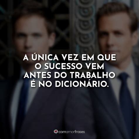 A Nica Vez Em Que O Sucesso Vem Antes Do Trabalho No Dicion Rio Com Amor Frases