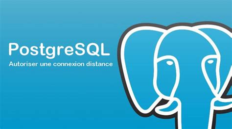 Postgresql Comment Autoriser Une Connexion Distante Logiciels