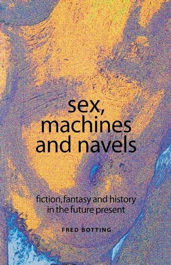 Sex Machines And Navels Botting Fred Książka W Empik