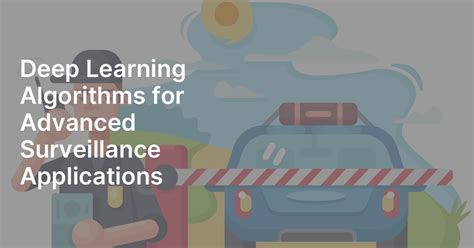 Deep Learning Algorithms For Advanced Surveillance Applications