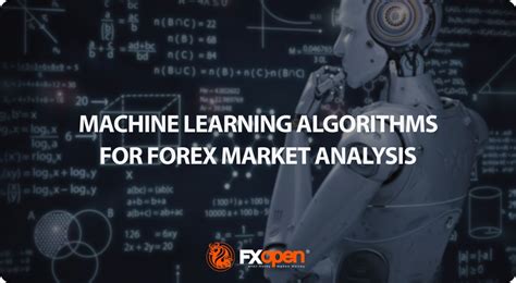 Machine Learning Algorithms For Forex Market Analysis