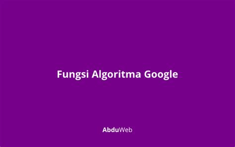 Fungsi Algoritma Google Abduweb