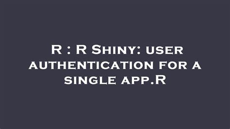 R R Shiny User Authentication For A Single Appr Youtube