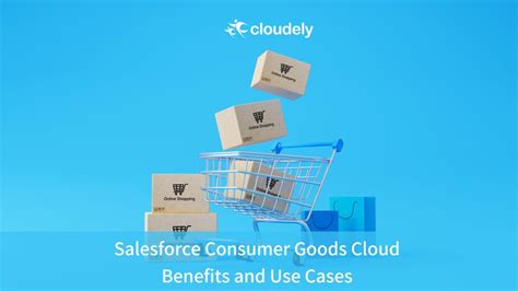 Salesforce Consumer Goods Cloud Benefits And Use Cases Cloudely