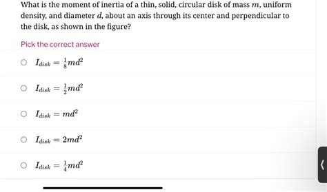 What Is The Moment Of Inertia Of A Thin Solid Circular Disk Of Mass M Uniform Density And