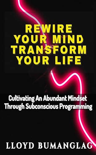 Rewire Your Mind Transform Your Life Cultivating An Abundant Mindset
