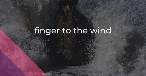 Finger To The Wind Idiom Meaning And Origin The Village Idiom