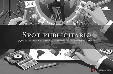¿qué Es Un Spot Publicitario Características Y Objetivos Adn