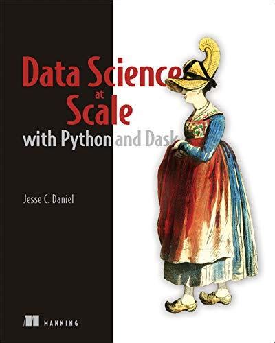 Data Science With Python And Dask By Jesse C Daniel Goodreads