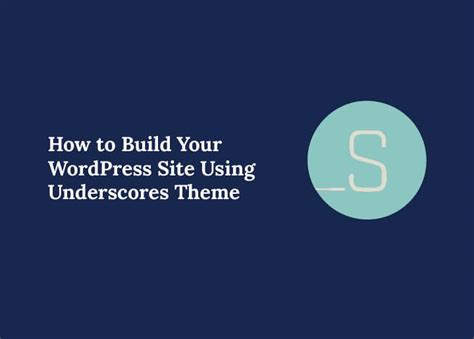 How To Use Underscores Theme To Build Your Wordpress Site