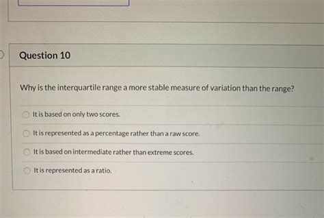 Solved Question 10 Why Is The Interquartile Range A More