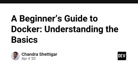 A Beginners Guide To Docker Understanding The Basics Dev Community