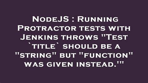Nodejs Running Protractor Tests With Jenkins Throws Test `title` Should Be A String But