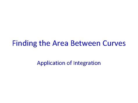 Finding The Area Between Curves Application Of Integration