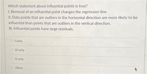Solved Which Statement About Influential Points Is Truei