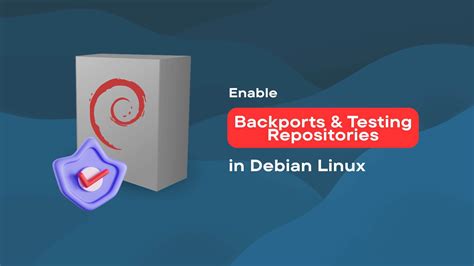 Enable Backports And Testing Repositories In Debian OSTechNix