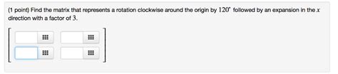 Solved Find The Matrix That Represents A Rotation Clockwise Chegg