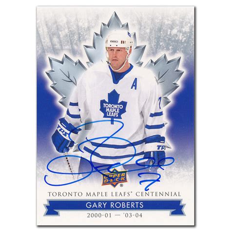 2017 Upper Deck Toronto Maple Leafs Centennial Gary Roberts Autographed