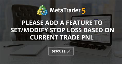 Please Add A Feature To Setmodify Stop Loss Based On Current Trade Pnl Risk Management