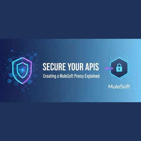 Secure Your Apis Creating A Mulesoft Proxy Explained