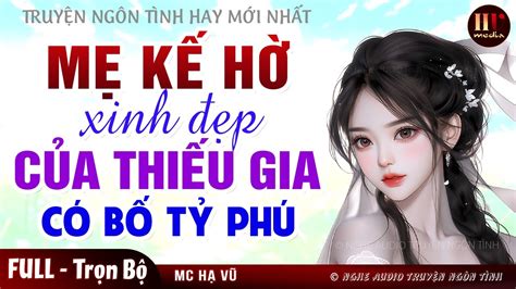 Cực Hay Mẹ Kế Hờ Xinh Đẹp Của Thiếu Gia Có Bố Tỷ Phú Full Trọn Bộ