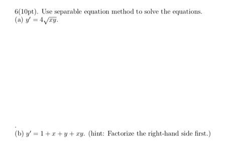 Solved 6 10pt Use Separable Equation Method To Solve The