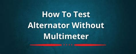 How To Test Alternator Without Multimeter Easy Methods