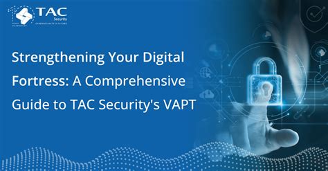 Strengthening Your Digital Fortress A Comprehensive Guide To Tac Securitys Vapt Tac Security
