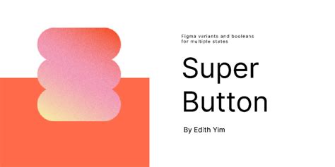 Superbutton Design Powerful Buttons In Figma Use Variants And Booleans For Multiple States