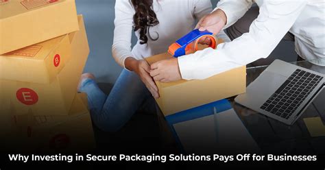 Why Investing In Secure Packaging Solutions Pays Off For Businesses