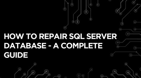 How To Repair Sql Server Database A Complete Guide