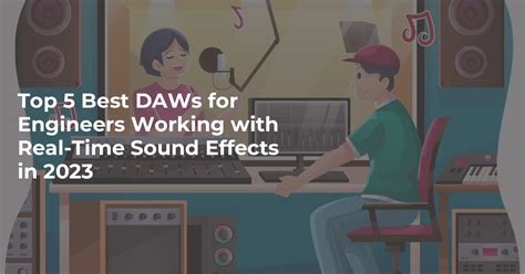 Top 5 Best Daws For Engineers Working With Real Time Sound Effects In