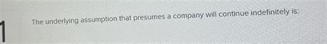 Solved The Underlying Assumption That Presumes A Company