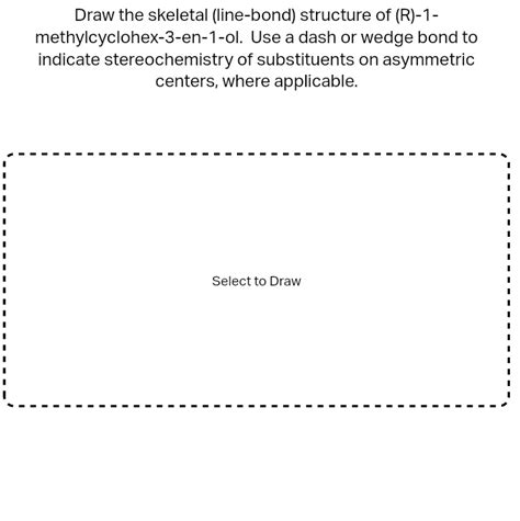 Draw The Skeletal Line Bond Structure Of R 1 Methylcyclohex 3 En 1 Ol Use A Dash Or Wedge