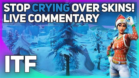 Stop Crying Over Fortnite Skins Fortnite Battle Royale Youtube
